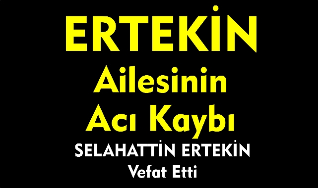 ERTEKİN AİLESİNİN ACI KAYBI - VEFAT - Niksar Danişmend Gazetesi