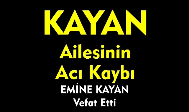 KAYAN AİLESİNİN ACI KAYBI - VEFAT - Niksar Danişmend Gazetesi