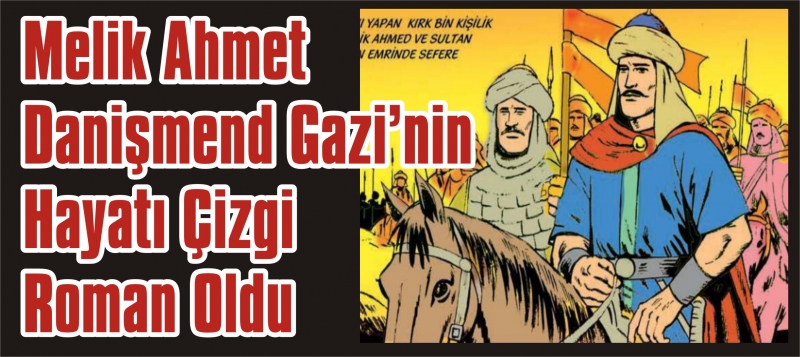Melik Ahmet Danişmend Gazi ’nin Hayatı Çizgi Roman Oldu - GÜNCEL ...